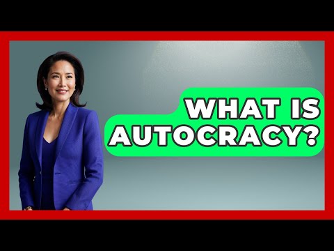 What Is Autocracy? - Moments That Shocked Us