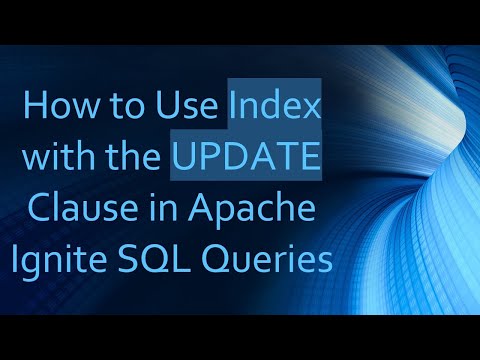 How to Use Index with the UPDATE Clause in Apache Ignite SQL Queries