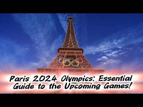 Paris 2024 Olympics Essential Guide to the Upcoming Games