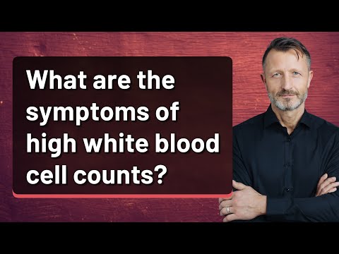 What are the symptoms of high white blood cell counts?