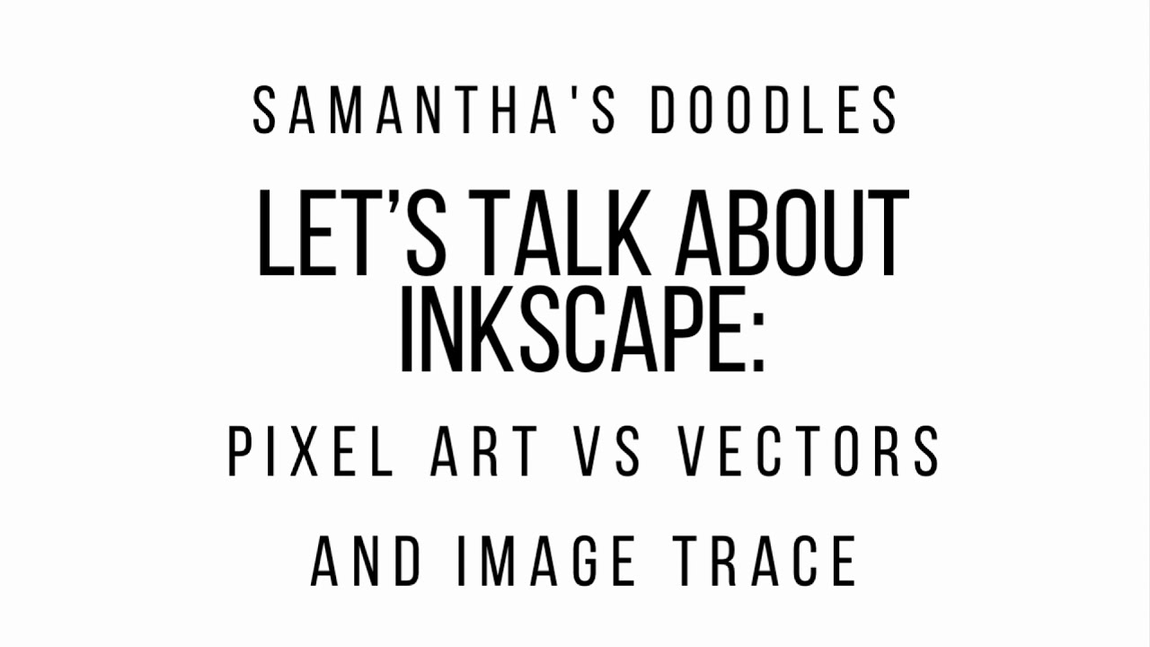 Let’s Talk About Inkscape: Pixel Art Vs. Vectors & Image Trace