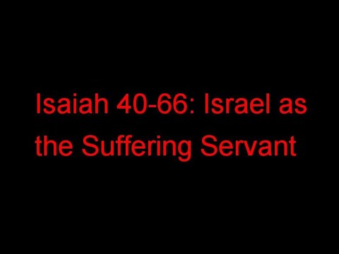 Isaiah 49-66: Israel as the Suffering Servant