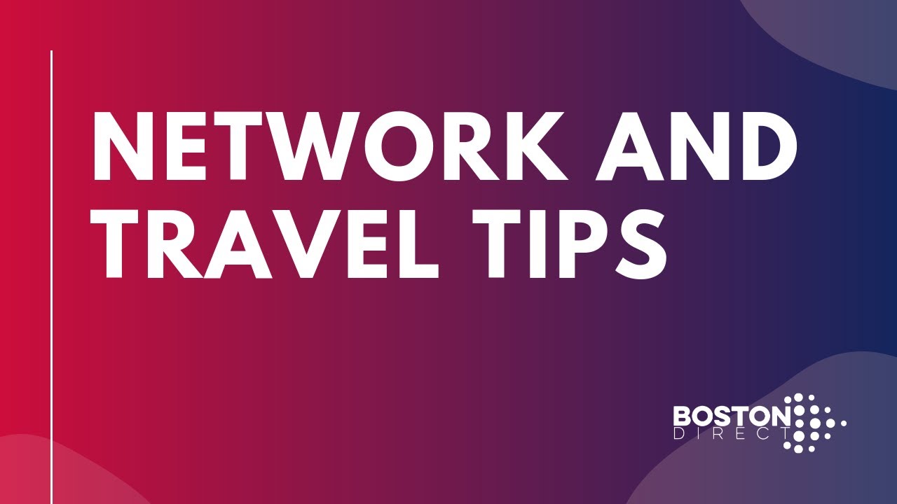 Network and Travel Tips With Boston Direct