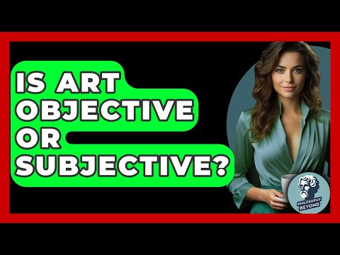 Is Art Objective Or Subjective? - Philosophy Beyond