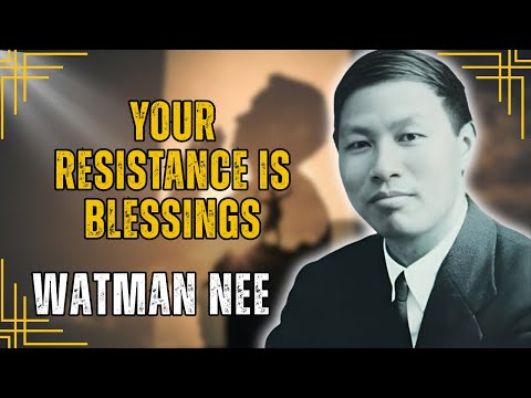 WATCHMAN NEE SAYS: WARNING: Your RESISTANCE Is HINDERING What You Desire Most to Receive