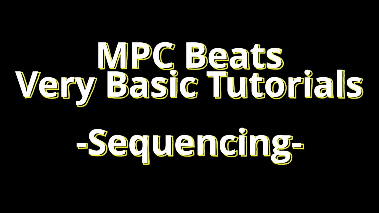 MPC Beats Very Basic Tutorials  -Sequencing-