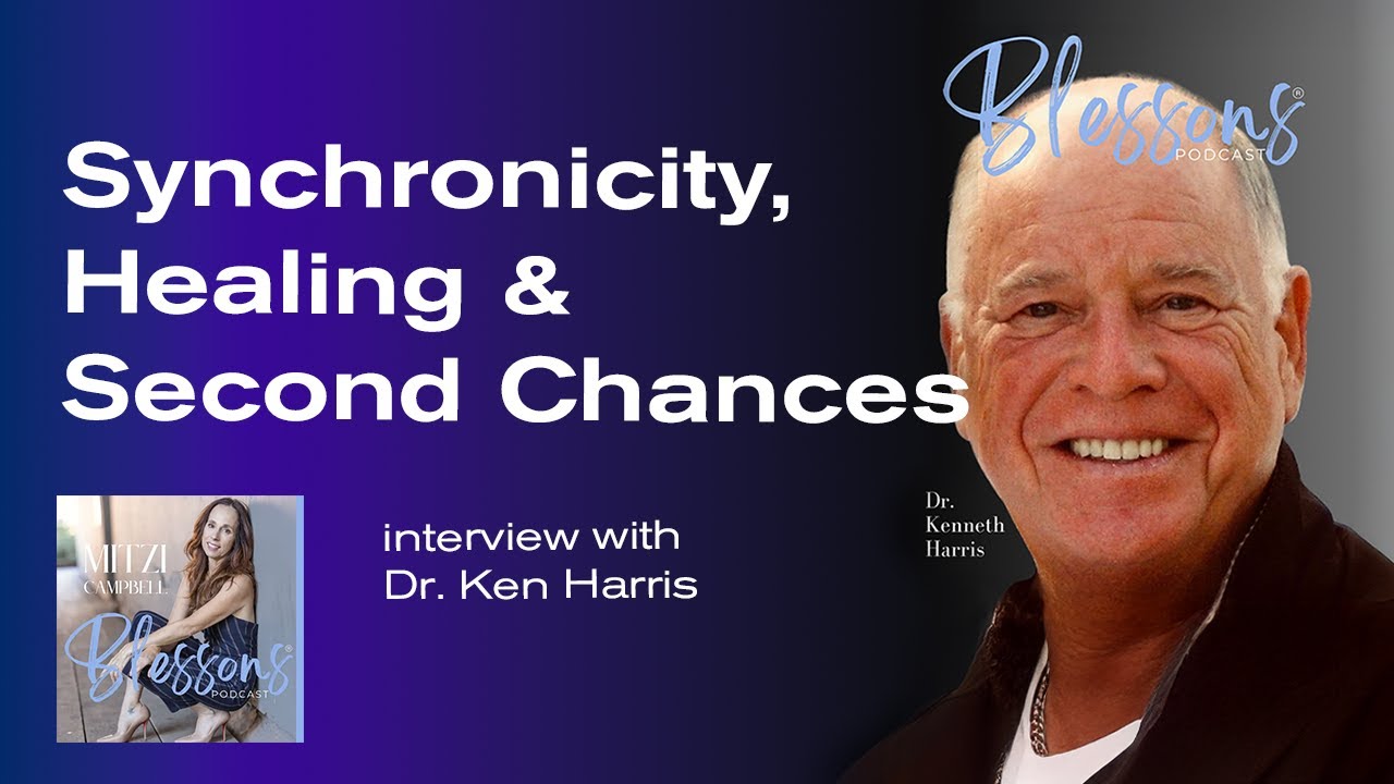 Synchronicity, Healing & Second Chances with Dr. Ken Harris