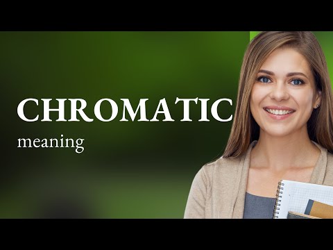 Chromatic — what is CHROMATIC meaning