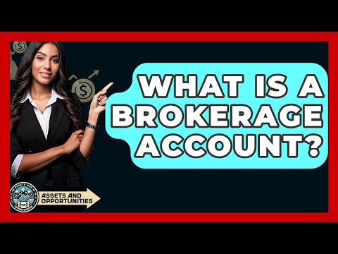 What Is A Brokerage Account? - AssetsandOpportunity.org