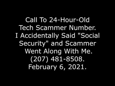 Call To 24-Hour-Old Tech Scammer Number, I Mentioned SSA By Accident, (207) 481-8508, 2/6/21
