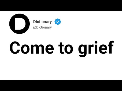Come to grief Meaning In English