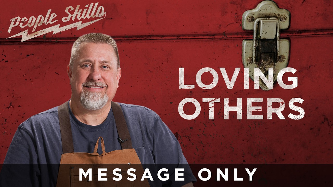 Loving Others | People Skills | Jeff Griffin (Message Only)