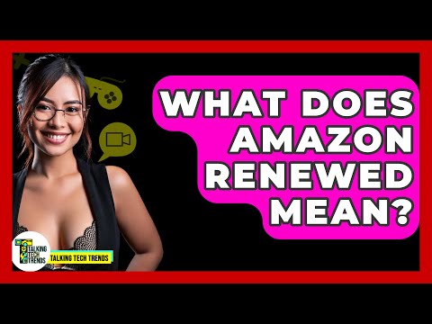 What Does Amazon Renewed Mean? - Talking Tech Trends