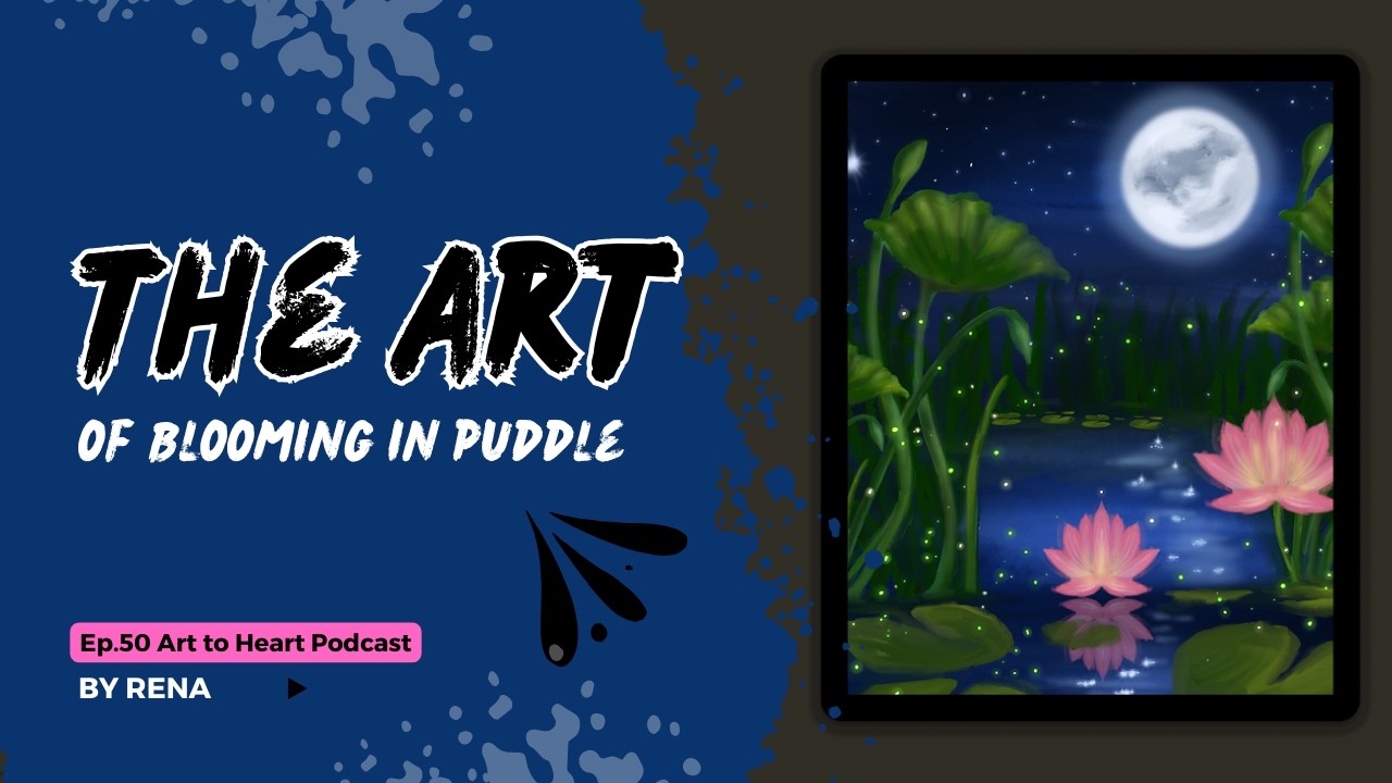 Ep 50  - The Art of Blooming in Puddle - Art to Heart Podcast