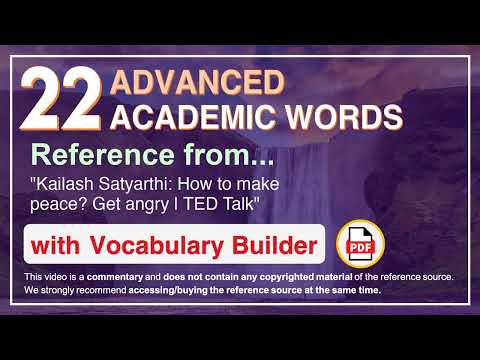 22 Advanced Academic Words Ref from "Kailash Satyarthi: How to make peace? Get angry | TED Talk"