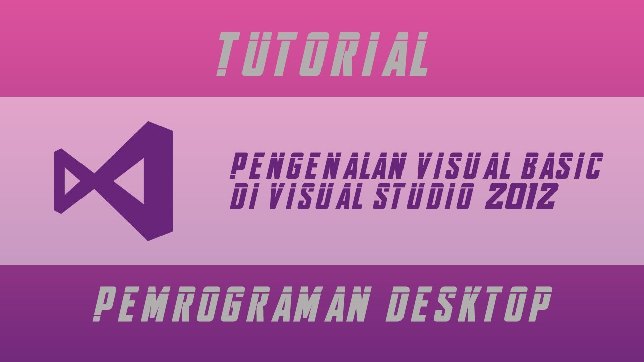 Tutorial Pemrograman Desktop | Pengenalan Visual Basic Di Visual Studio 2012