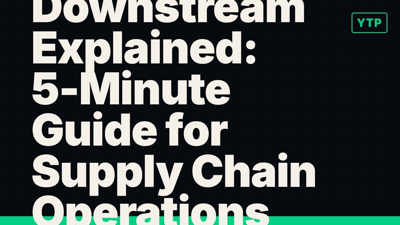 Downstream Explained: 5-Minute Guide for Supply Chain Operations