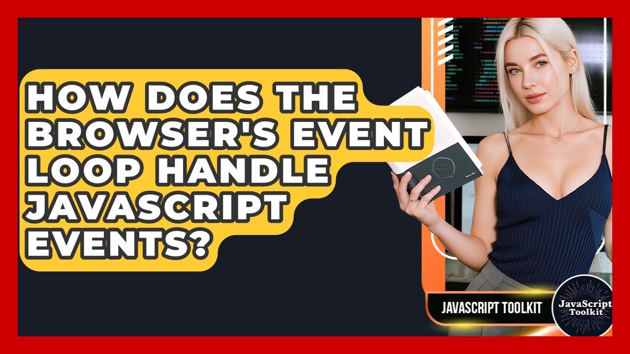 How Does The Browser's Event Loop Handle JavaScript Events? - JavaScript Toolkit