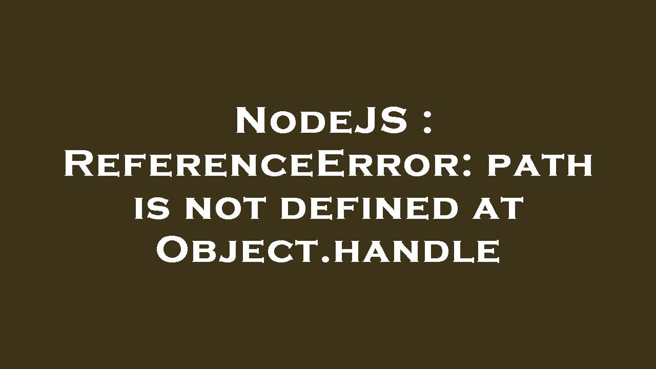 NodeJS : ReferenceError: path is not defined at Object.handle