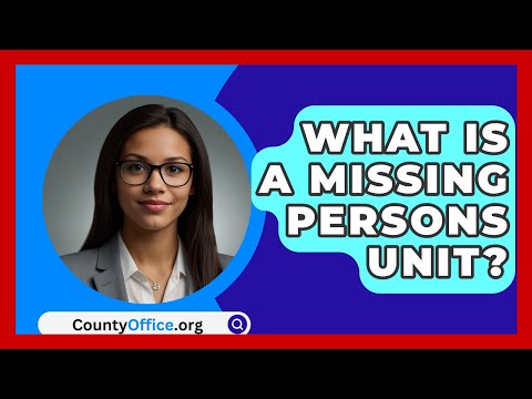 What Is A Missing Persons Unit? - CountyOffice.org