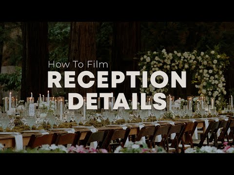 How To Film Wedding Reception Details