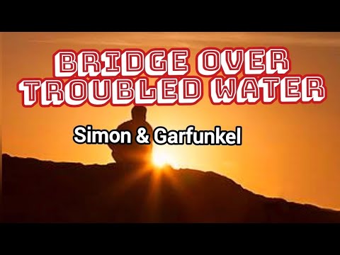 Bridge over Troubled Water - [song/lyrics] - by Simon & Garfunkel