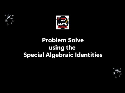 Special Algebraic Identities (Part 9 of 10)