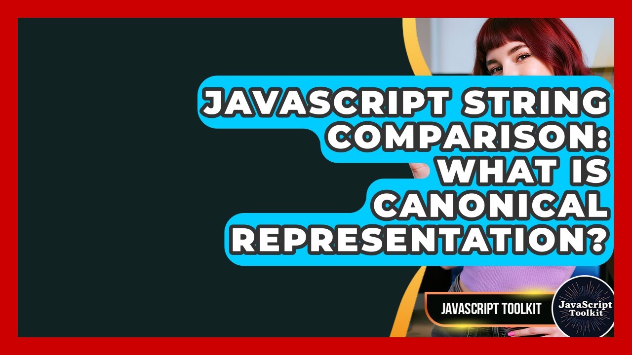 JavaScript String Comparison: What Is Canonical Representation? - JavaScript Toolkit