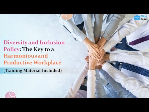 Diversity and Inclusion Policy:The Key to a Harmonious and Productive Workplace (+Training Material)