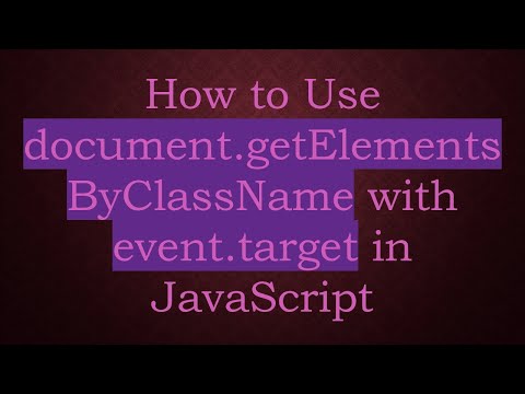 How to Use document.getElementsByClassName with event.target in JavaScript