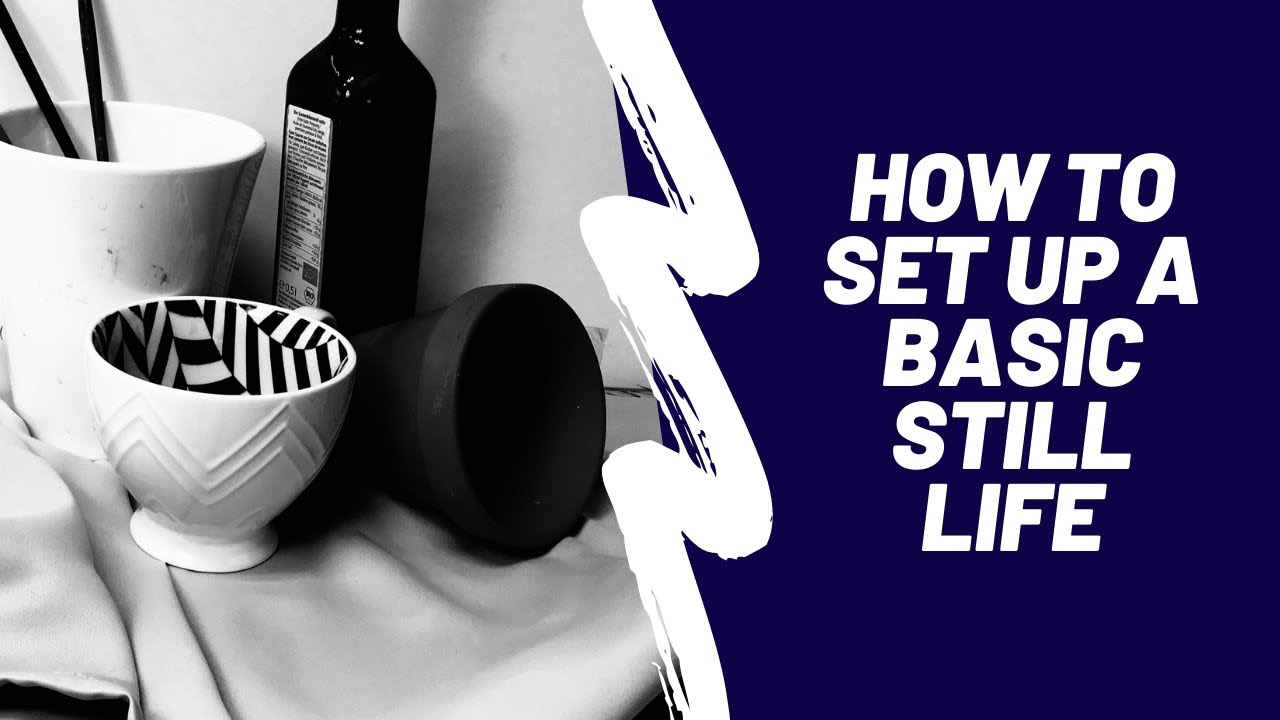 How to Set up a Basic/Simple Still Life
