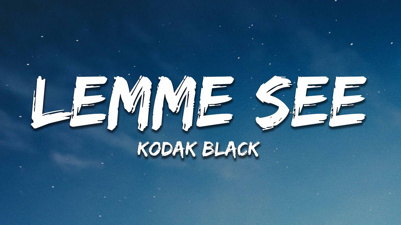 Kodak Black - Lemme See (Lyrics)