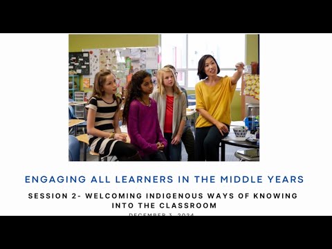 Engaging All Learners in the Middle Years (24-25) Session 2 — Welcoming Indigenous ways of Knowing
