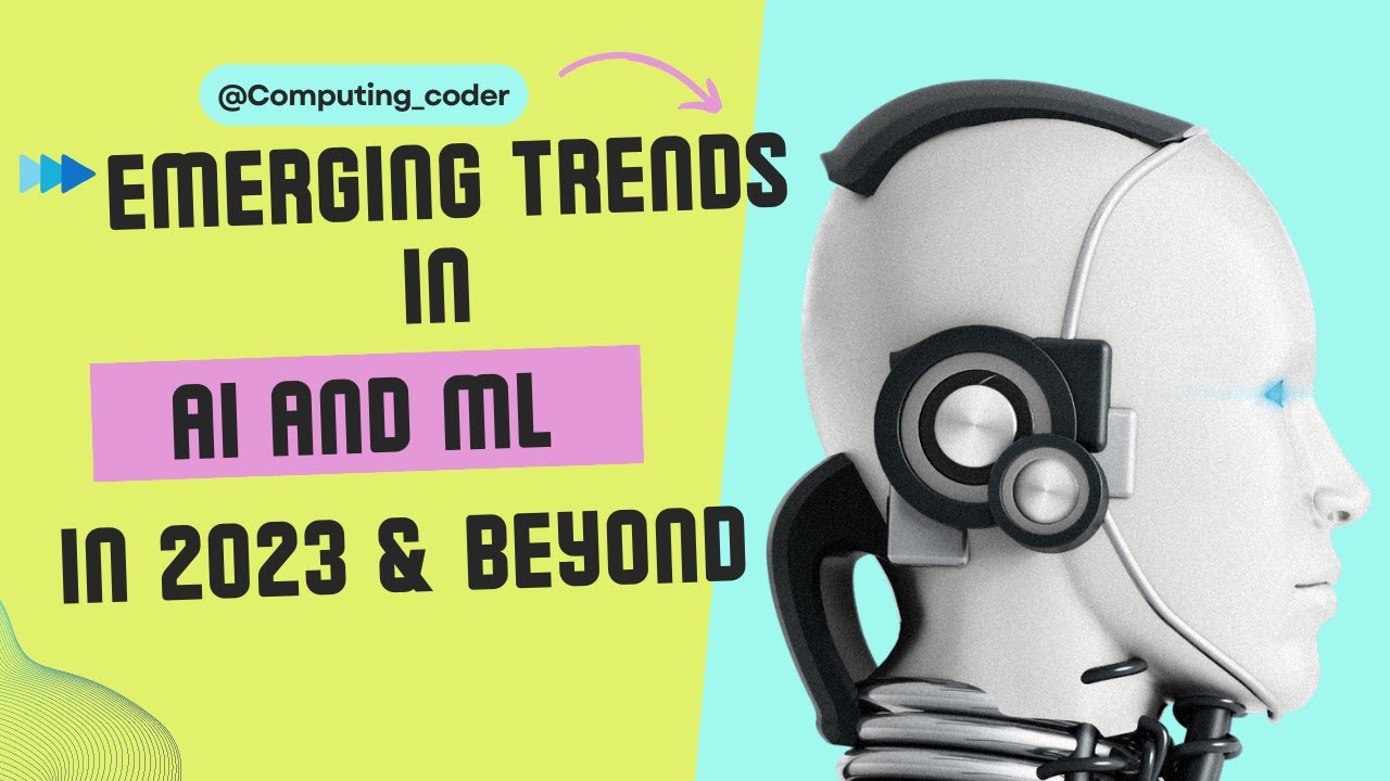 Emerging Trends in AI and ML in 2023 & Beyond
