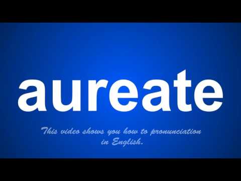 the correct pronunciation of aureate in English.