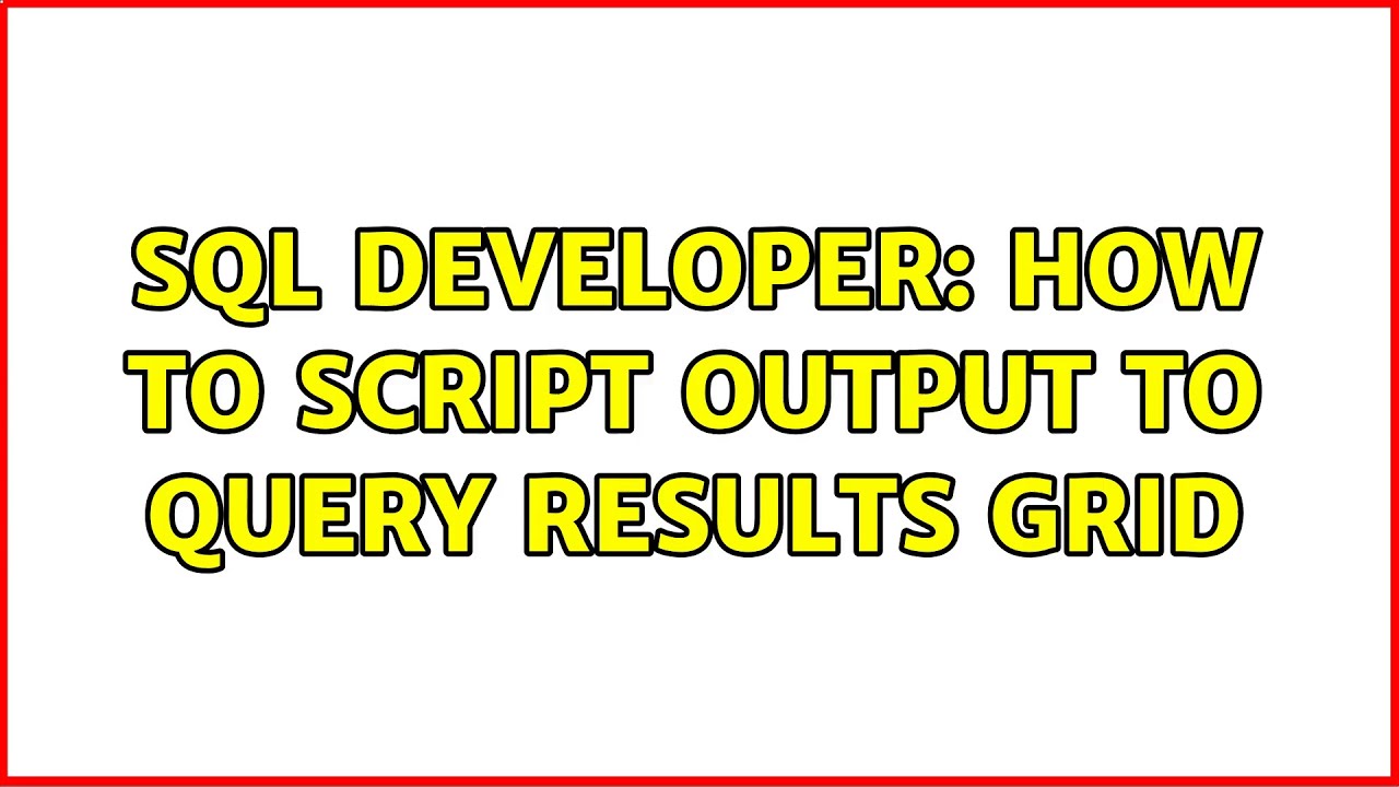 SQL Developer: how to script output to query results grid (2 Solutions!!)