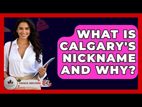 What Is Calgary's Nickname And Why? - Canada Explored