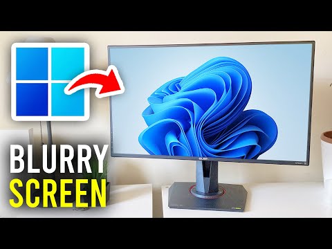 How To Fix Blurry Screen In Windows 11 - Full Guide