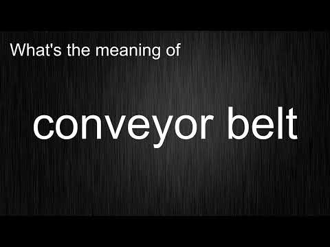 What's the meaning of "conveyor belt", How to pronounce conveyor belt?