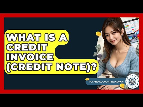 What Is A Credit Invoice (credit Note)? - Tax and Accounting Coach