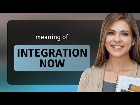 Understanding "Integration Now": A Guide for English Language Learners