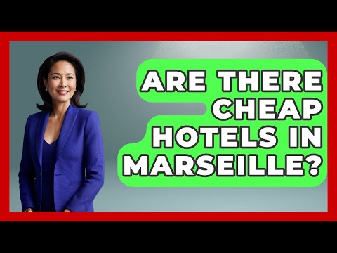 Are There Cheap Hotels In Marseille? - Exploring Southwest Europe