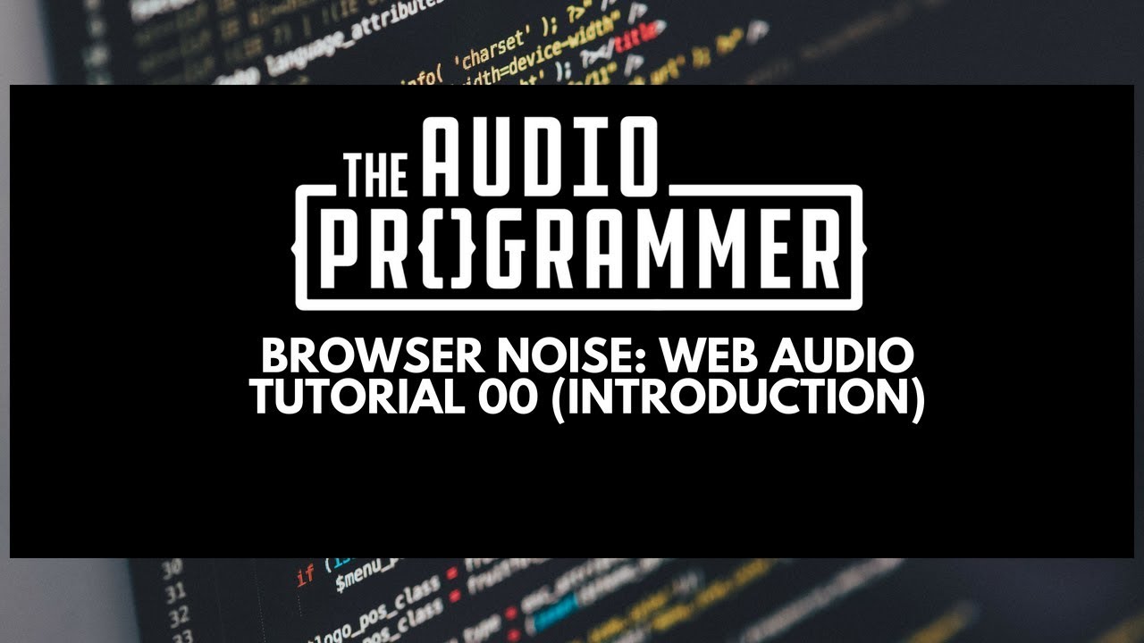 Browser Noise: Web Audio Tutorial 00 (Introduction)