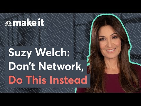 Suzy Welch: Don't Network. Do This Instead
