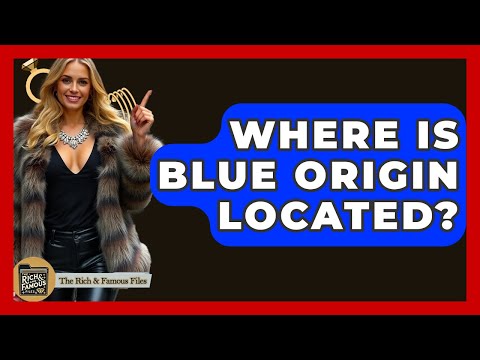 Where Is Blue Origin Located? - The Rich And Famous Files