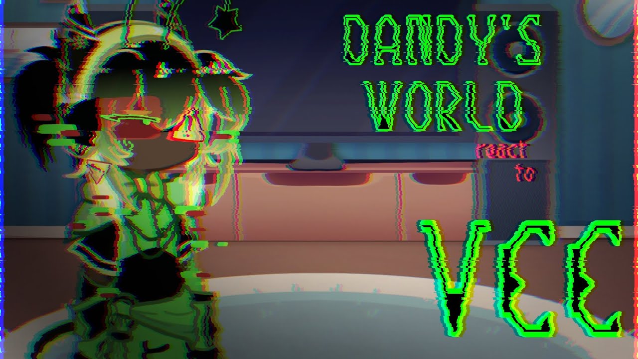 Dandy's World mains + Cosmo react to ★Vee★ |Part 1| 《REUPLOAD》