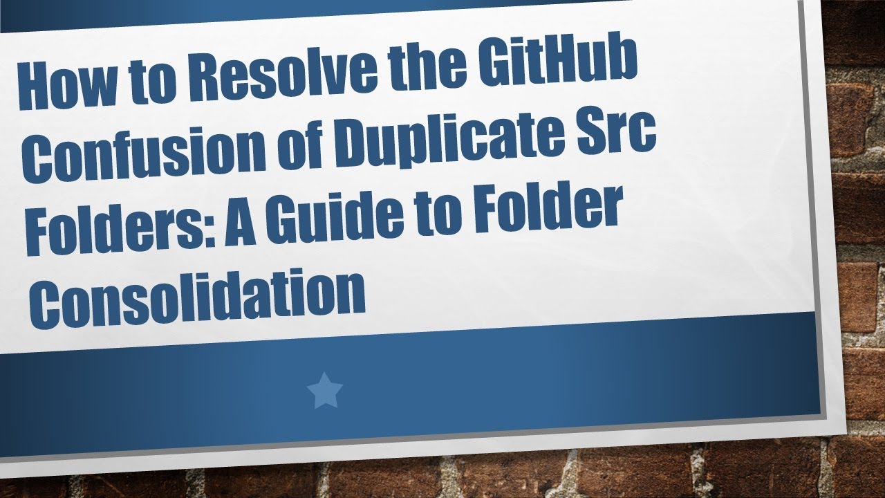 How to Resolve the GitHub Confusion of Duplicate Src Folders: A Guide to Folder Consolidation