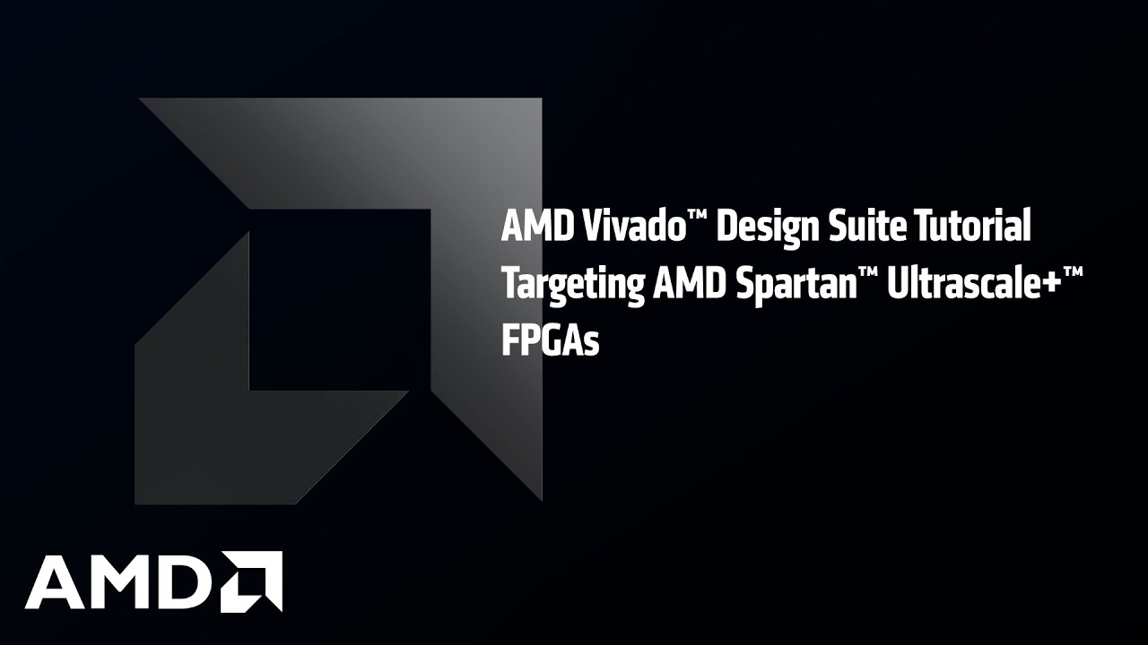 AMD Vivado™ Design Suite Tutorial Targeting AMD Spartan™ Ultrascale+™ FPGAs