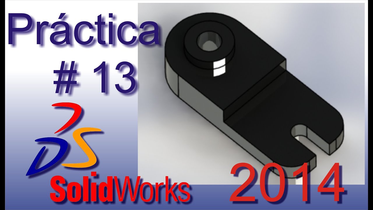Tutorial Para Solidworks 2014 Básico Práctica #13