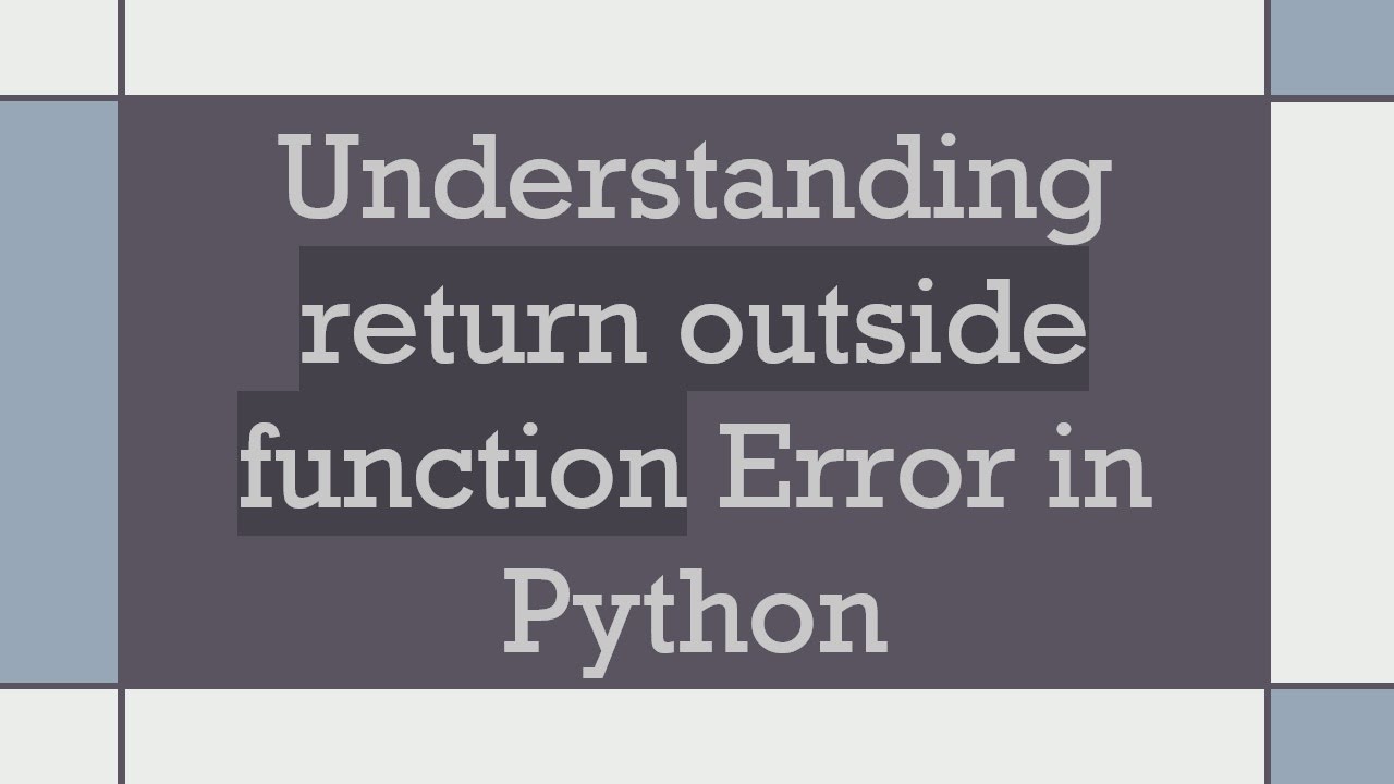 Understanding return outside function Error in Python